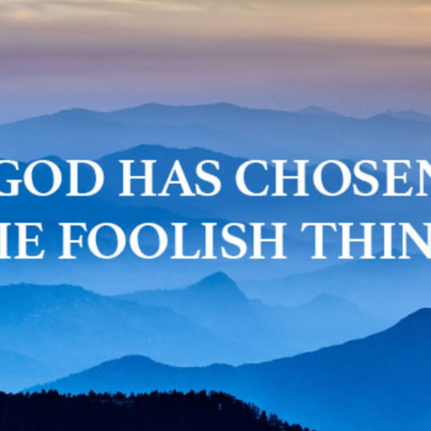Podcast: But God Hath Chosen The Foolish Things - Emmanuel Baptist Church